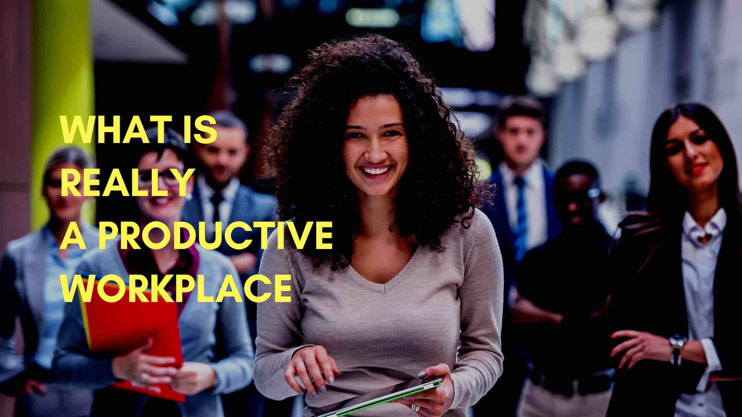 What Is Really A Productive Workplace? | Zibtek Blog