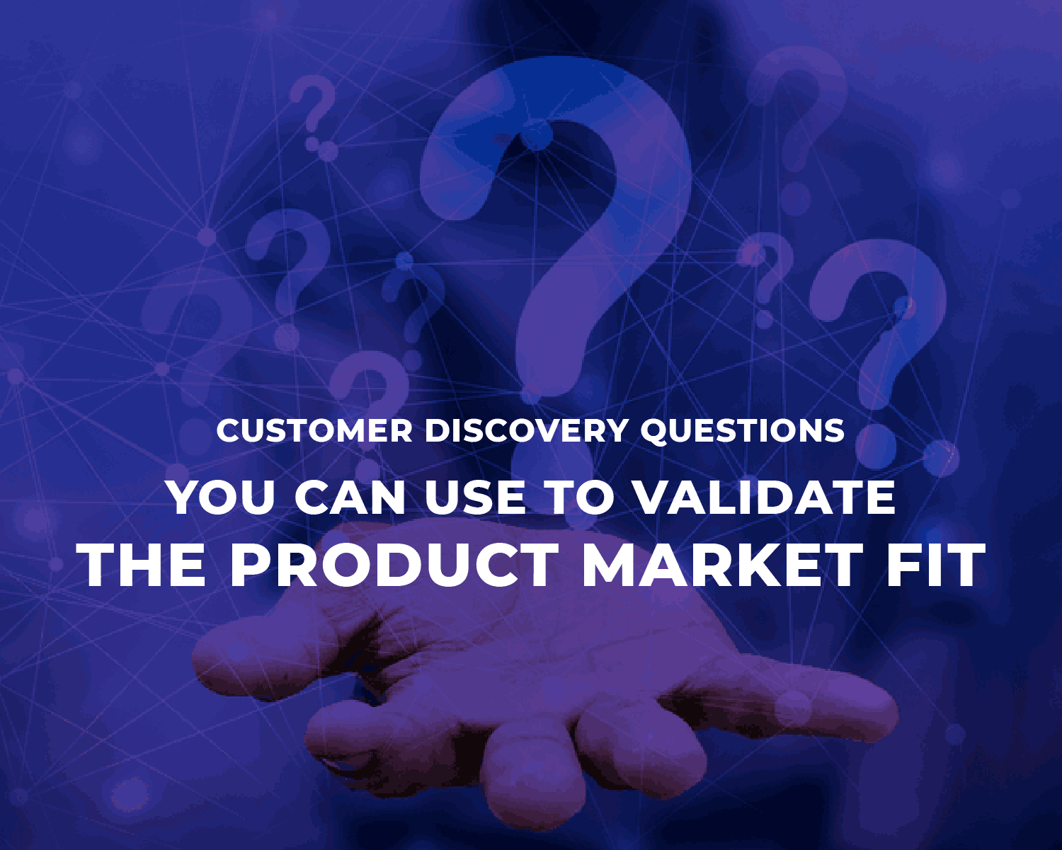 Customer Discovery Interview Questions You Can Use to Validate Product Market Fit for Your ...