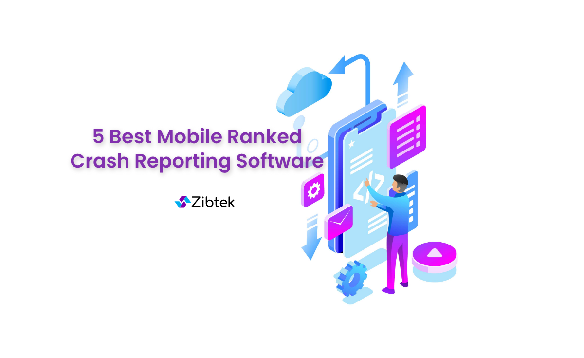 Best Mobile App And Reporting Software | Zibtek