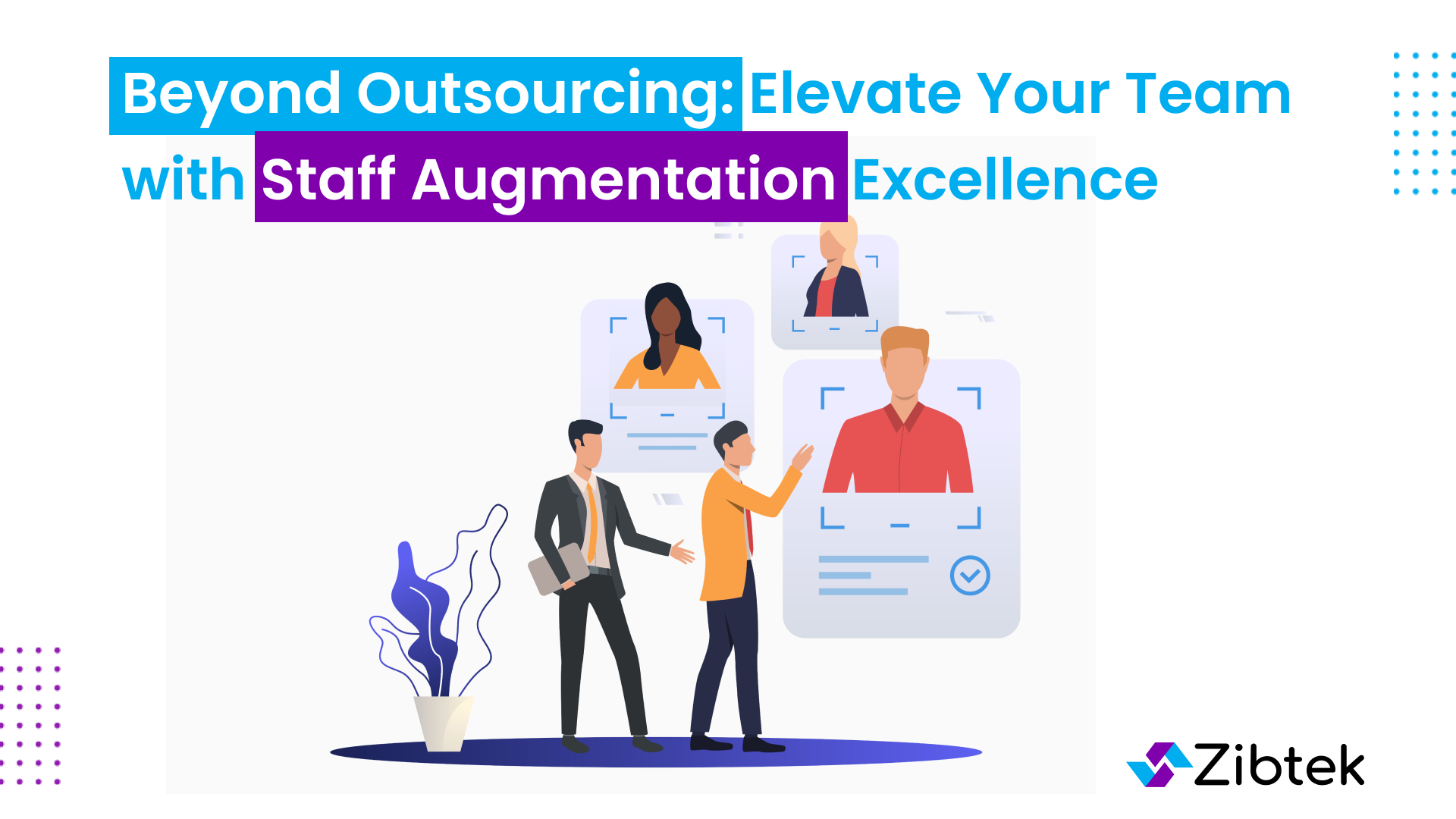 Strategic Staff Augmentation: Boosting Your Team Beyond Traditional Outsourcing | Zibtek