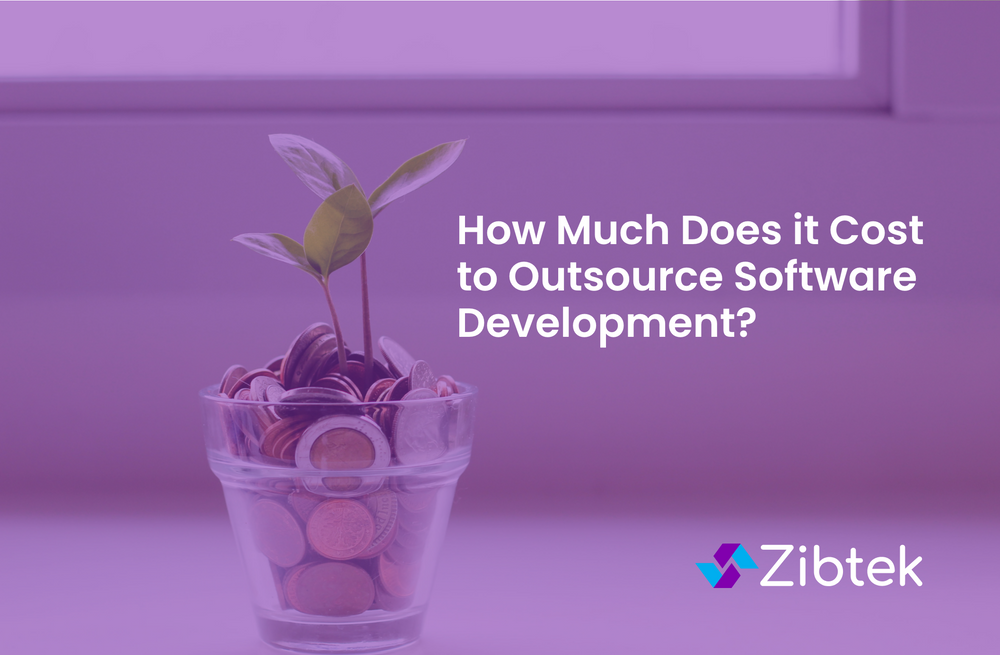 Cost of Outsourcing Software Development | Zibtek