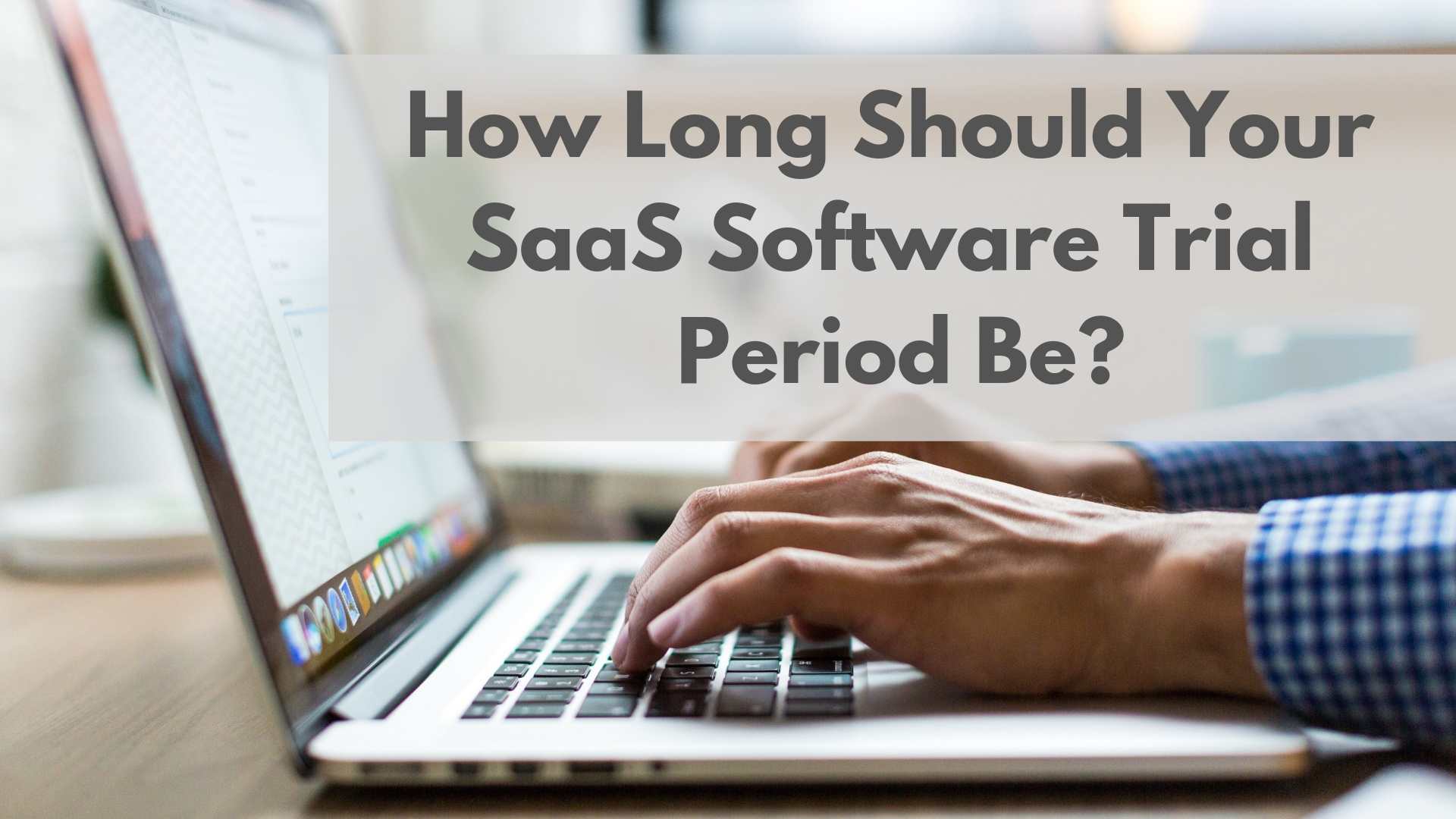 How Long Should Your SaaS Software Trial Period Be? | Zibtek Blog